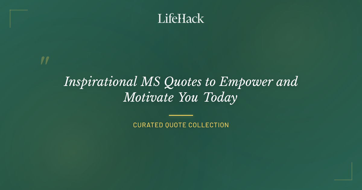 Inspirational MS Quotes to Empower and Motivate You Today | LifeHack Quotes