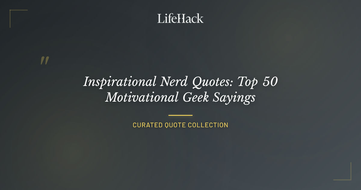 Inspirational Nerd Quotes: Top 50 Motivational Geek Sayings | LifeHack ...