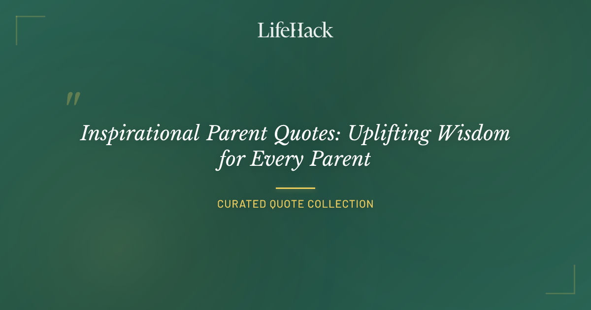 Inspirational Parent Quotes: Uplifting Wisdom for Every Parent ...