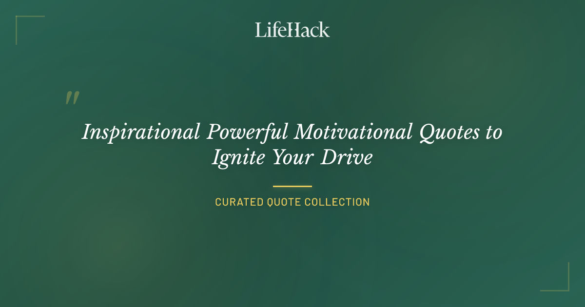 Inspirational Powerful Motivational Quotes to Ignite Your Drive ...