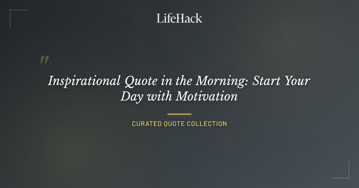 Inspirational Quote in the Morning: Start Your Day with Motivation ...