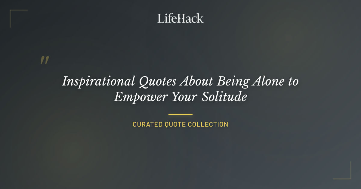 Inspirational Quotes About Being Alone to Empower Your Solitude ...