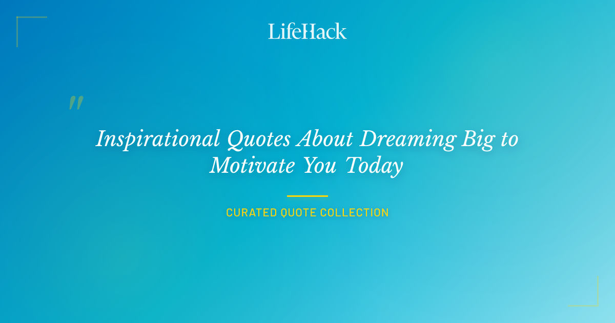 Inspirational Quotes About Dreaming Big to Motivate You Today ...