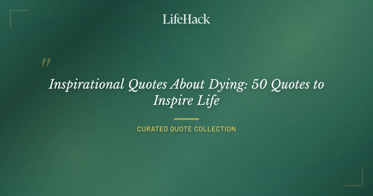 Inspirational Quotes About Dying: 50 Quotes to Inspire Life | LifeHack ...