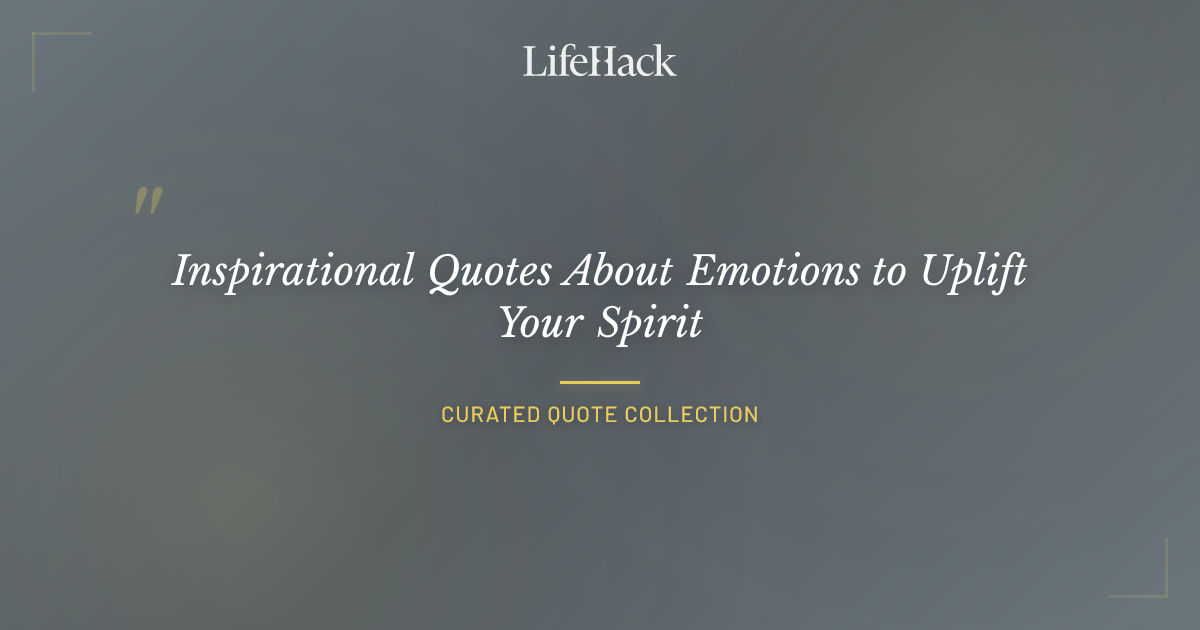 Inspirational Quotes About Emotions to Uplift Your Spirit | LifeHack Quotes