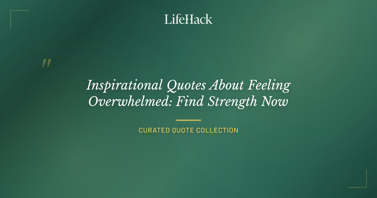 Inspirational Quotes About Feeling Overwhelmed: Find Strength Now ...