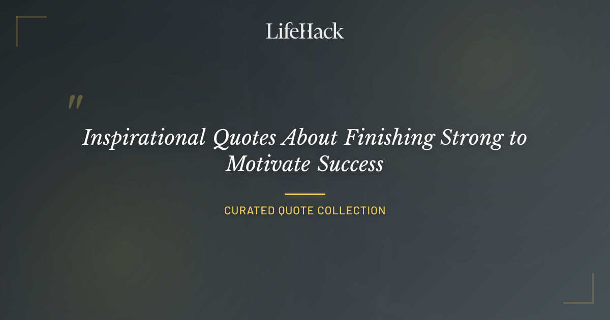 Inspirational Quotes About Finishing Strong to Motivate Success ...