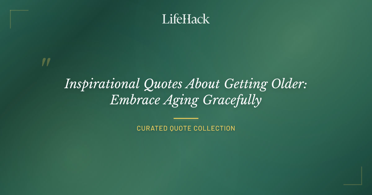 Inspirational Quotes About Getting Older: Embrace Aging Gracefully ...