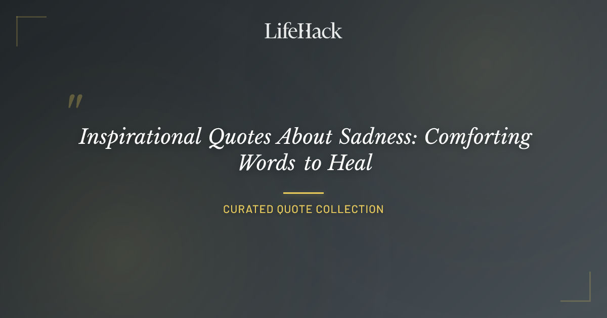 Inspirational Quotes About Sadness: Comforting Words to Heal | LifeHack ...