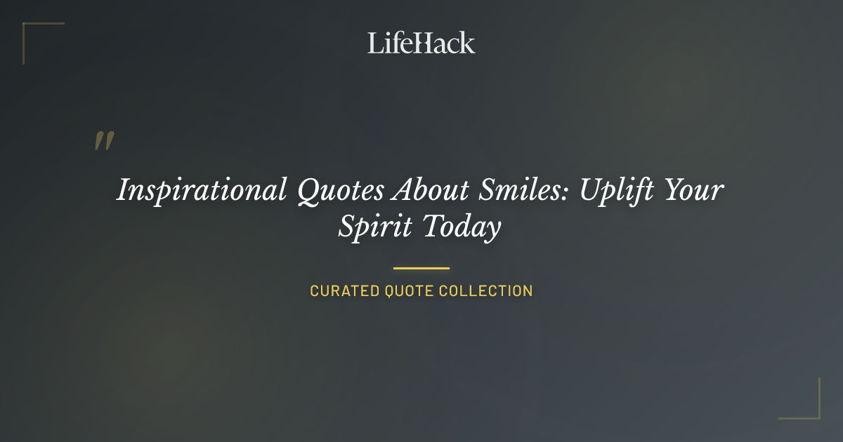 Inspirational Quotes About Smiles: Uplift Your Spirit Today | LifeHack ...