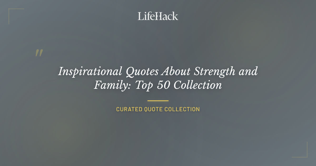 Inspirational Quotes About Strength and Family: Top 50 Collection ...