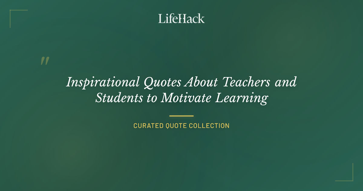 Inspirational Quotes About Teachers and Students to Motivate Learning ...