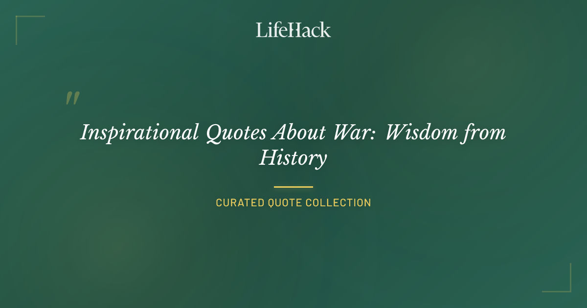 Inspirational Quotes About War: Wisdom from History | LifeHack Quotes