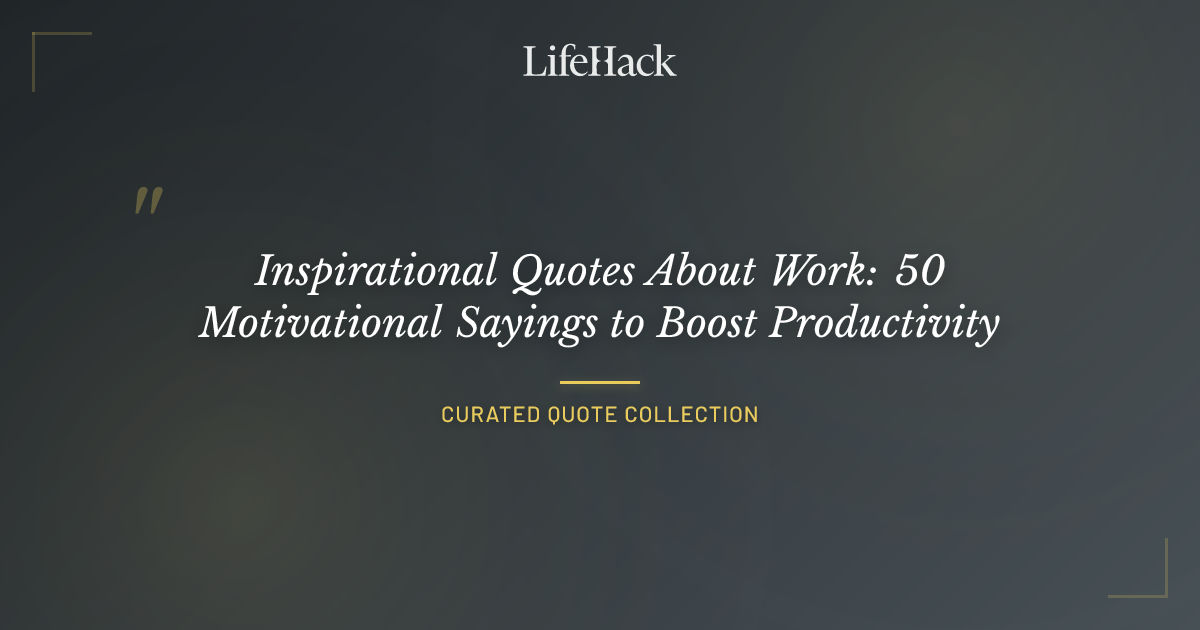 Inspirational Quotes About Work: 50 Motivational Sayings to Boost ...
