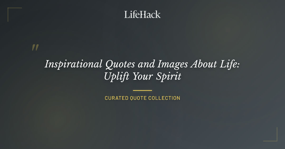 Inspirational Quotes and Images About Life: Uplift Your Spirit ...