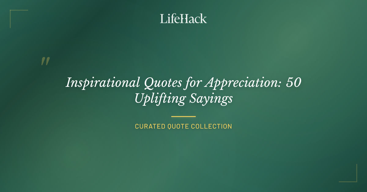 Inspirational Quotes for Appreciation: 50 Uplifting Sayings | LifeHack ...