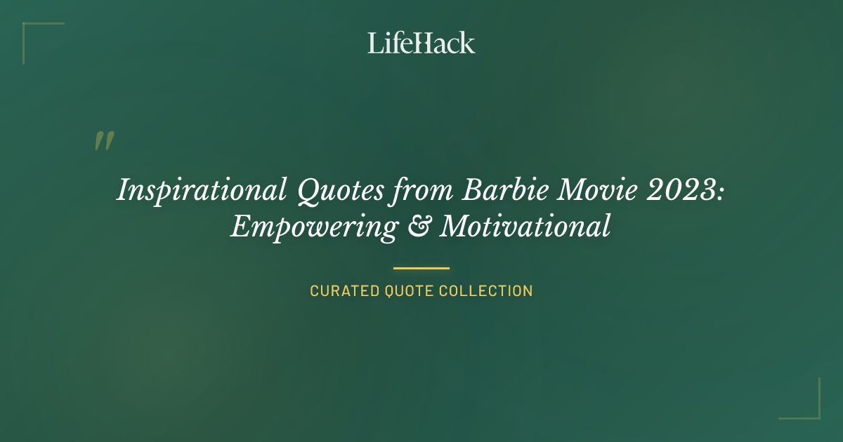Inspirational Quotes from Barbie Movie 2023: Empowering & Motivational ...