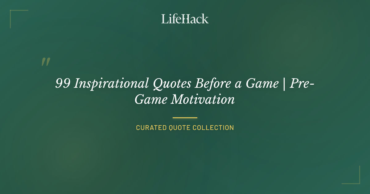 99 Inspirational Quotes Before a Game | Pre-Game Motivation | LifeHack ...