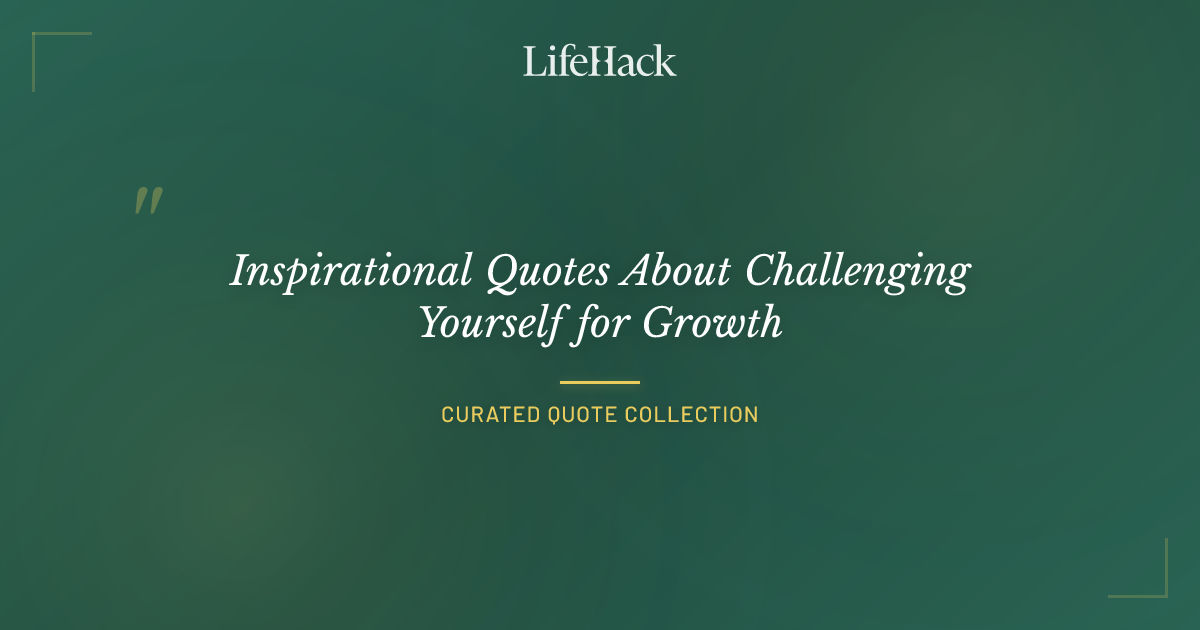 Inspirational Quotes About Challenging Yourself for Growth | LifeHack ...