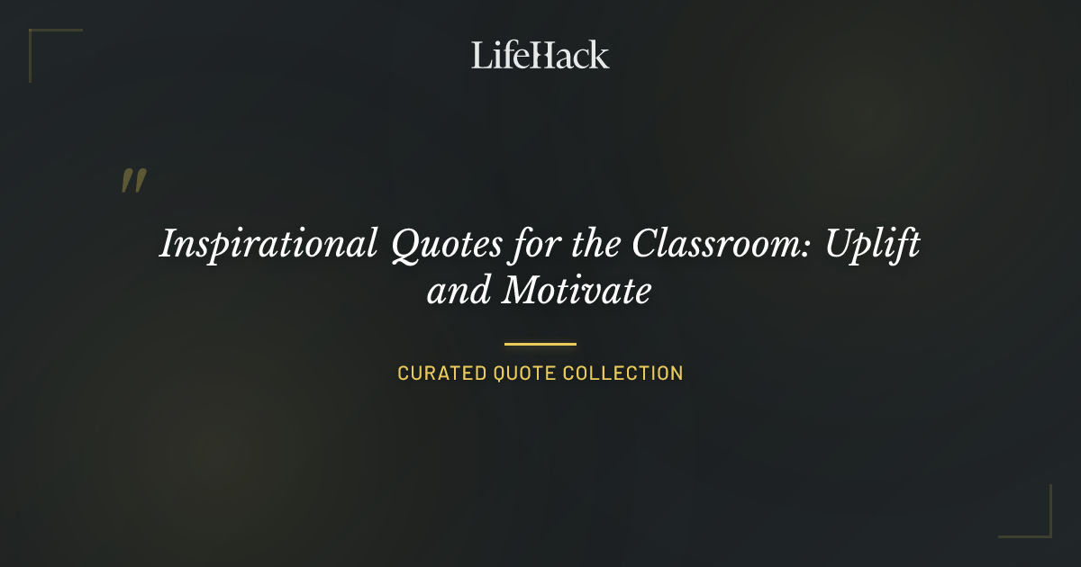 Inspirational Quotes for the Classroom: Uplift and Motivate | LifeHack ...