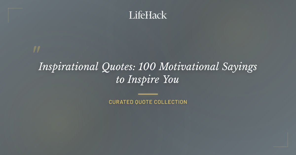 Inspirational Quotes: 100 Motivational Sayings to Inspire You ...