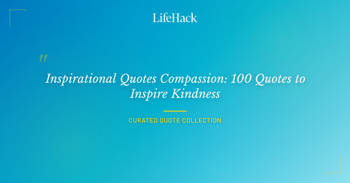 Inspirational Quotes Compassion: 100 Quotes to Inspire Kindness ...