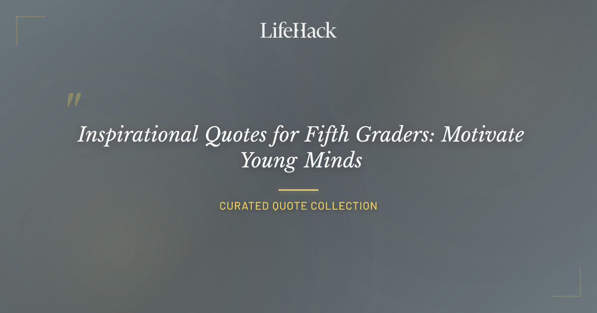 Inspirational Quotes for Fifth Graders: Motivate Young Minds | LifeHack ...