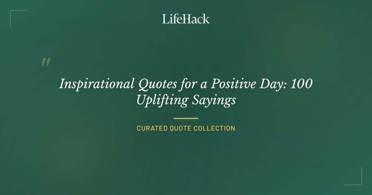 Inspirational Quotes for a Positive Day: 100 Uplifting Sayings ...