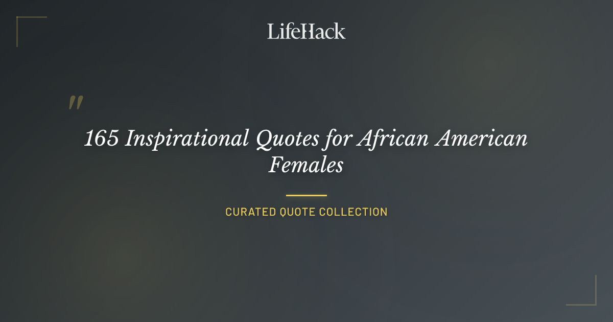 165 Inspirational Quotes for African American Females | LifeHack Quotes
