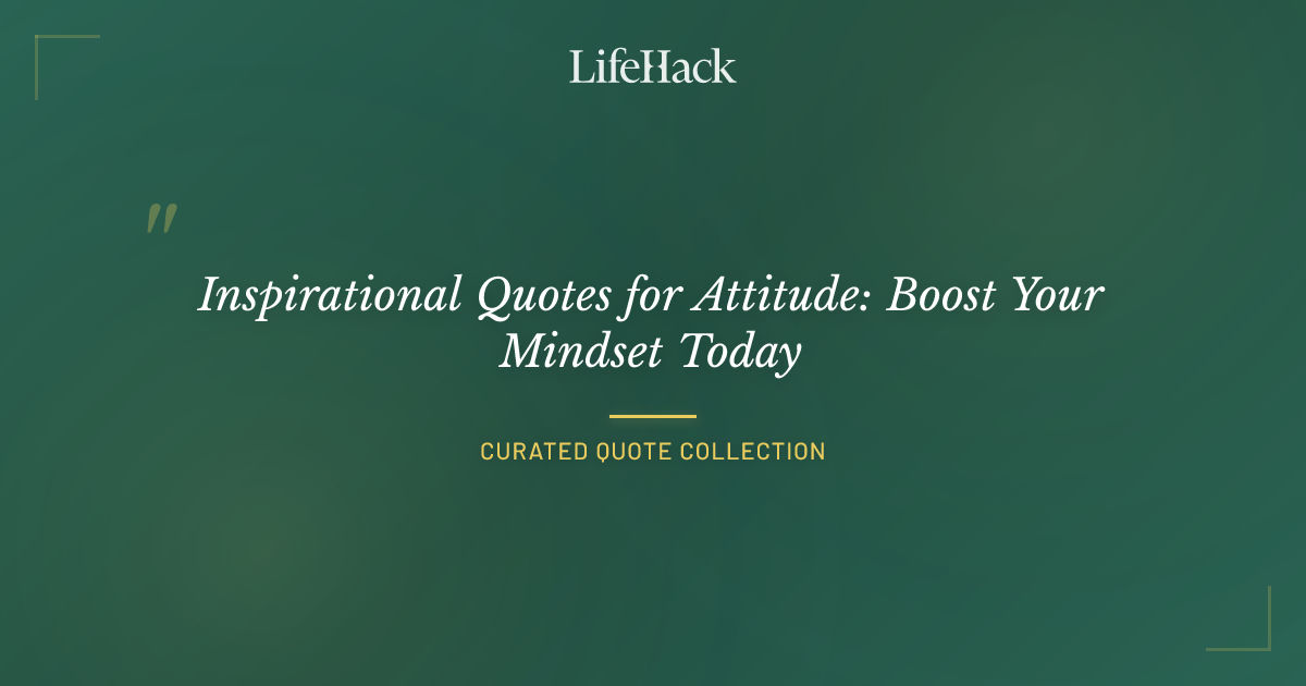 Inspirational Quotes for Attitude: Boost Your Mindset Today | LifeHack ...