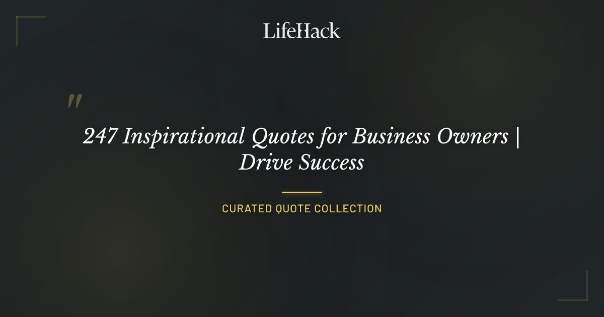 247 Inspirational Quotes for Business Owners | Drive Success | LifeHack ...
