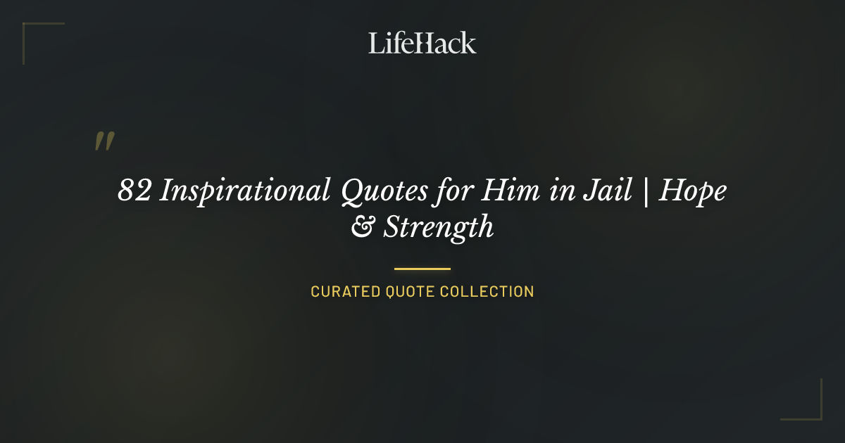 82 Inspirational Quotes for Him in Jail | Hope & Strength | LifeHack Quotes