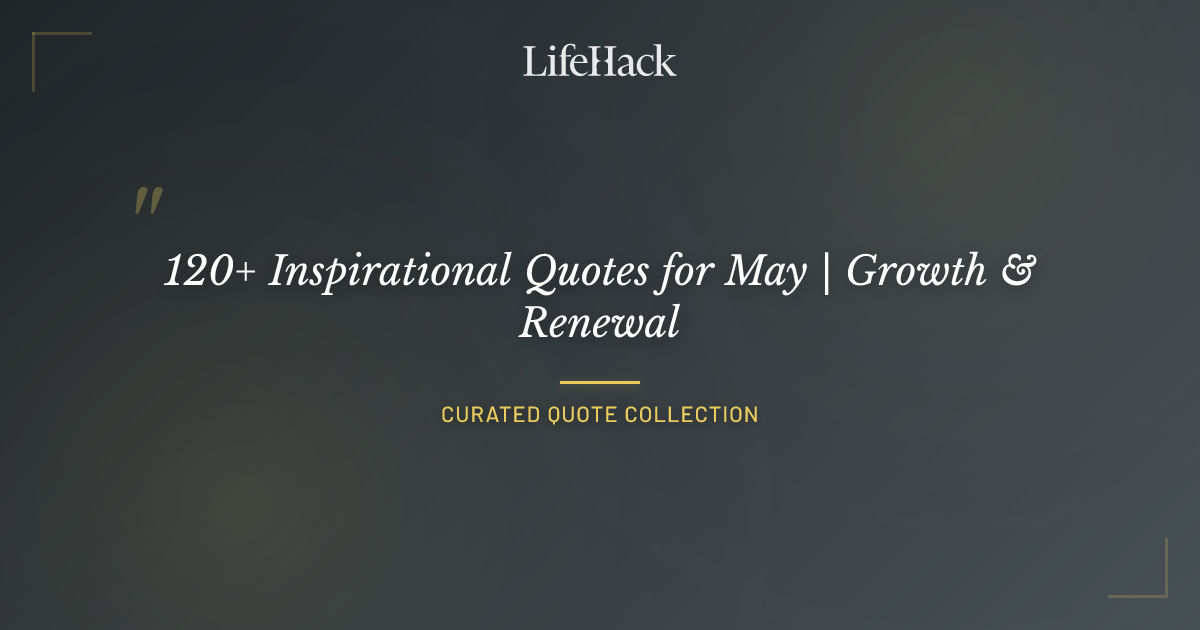 120+ Inspirational Quotes for May | Growth & Renewal | LifeHack Quotes