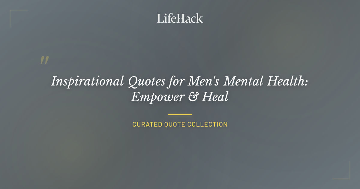 Inspirational Quotes for Men's Mental Health: Empower & Heal | LifeHack ...