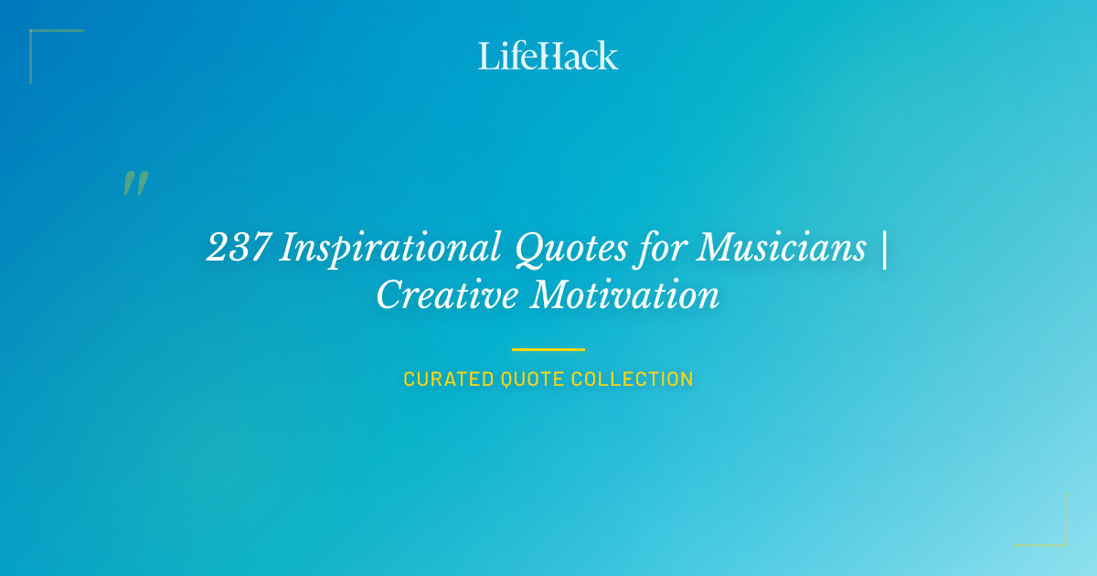 237 Inspirational Quotes for Musicians | Creative Motivation | LifeHack ...