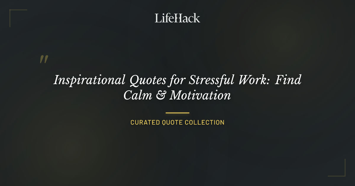 Inspirational Quotes for Stressful Work: Find Calm & Motivation ...