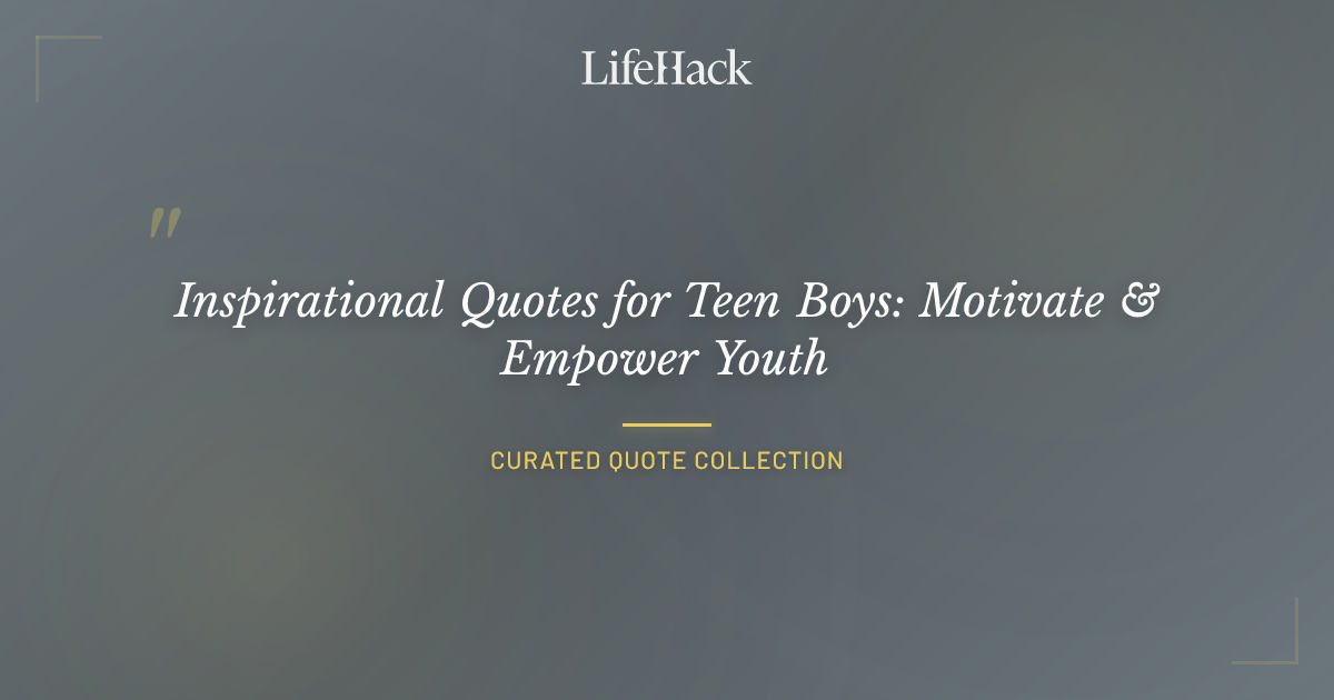 Inspirational Quotes for Teen Boys: Motivate & Empower Youth | LifeHack ...