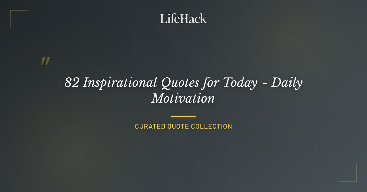 82 Inspirational Quotes for Today - Daily Motivation | LifeHack Quotes