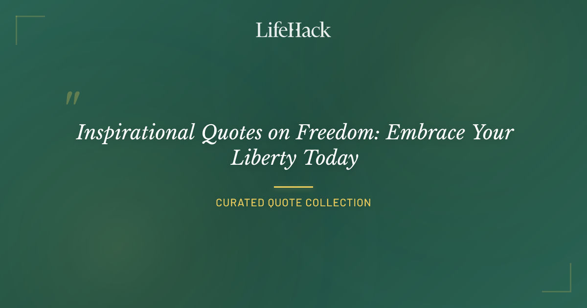 Inspirational Quotes on Freedom: Embrace Your Liberty Today | LifeHack ...
