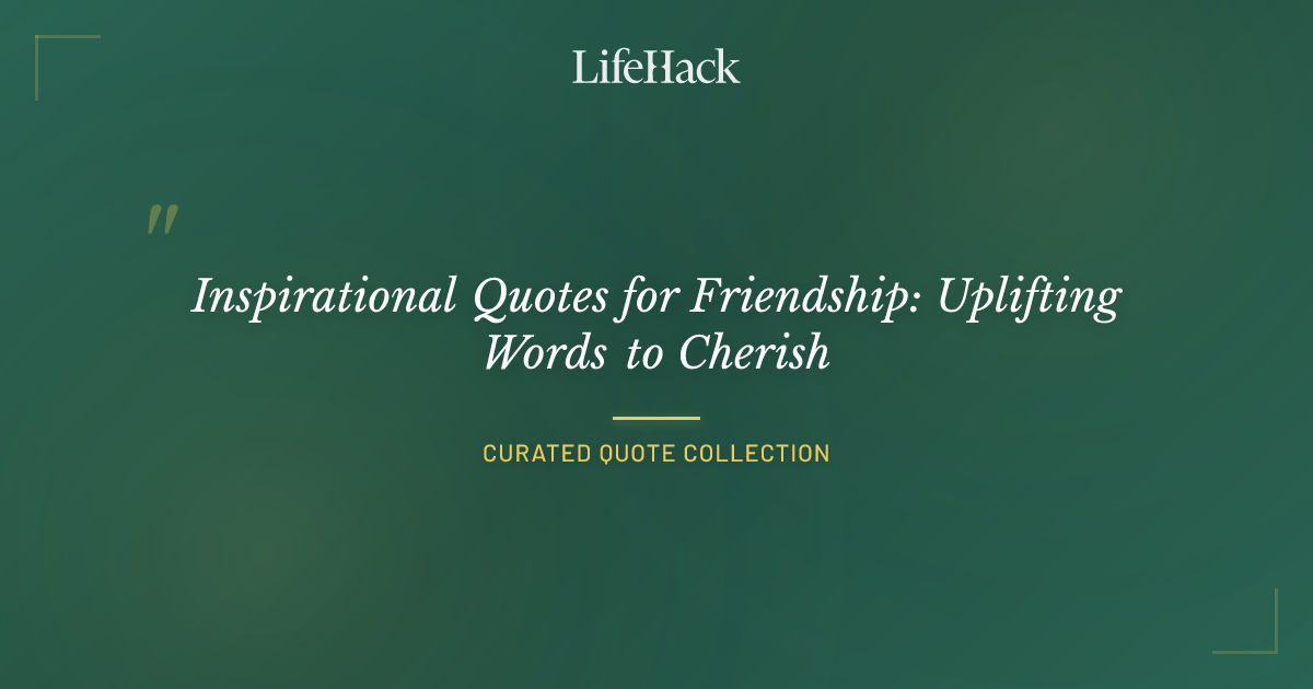 Inspirational Quotes for Friendship: Uplifting Words to Cherish ...