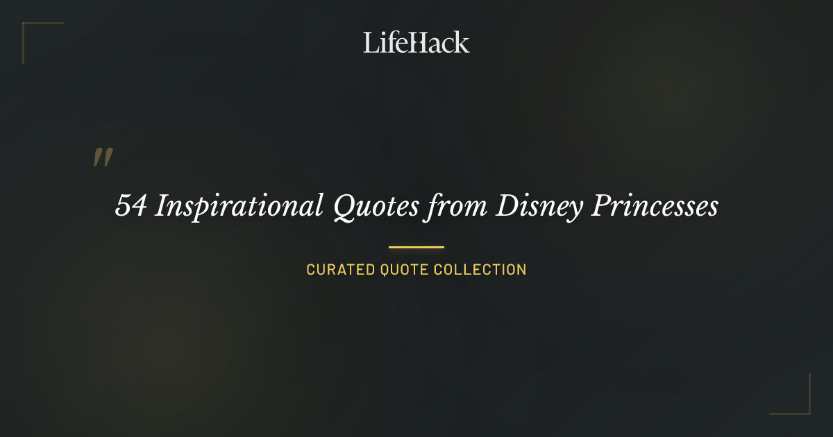 54 Inspirational Quotes from Disney Princesses | LifeHack Quotes