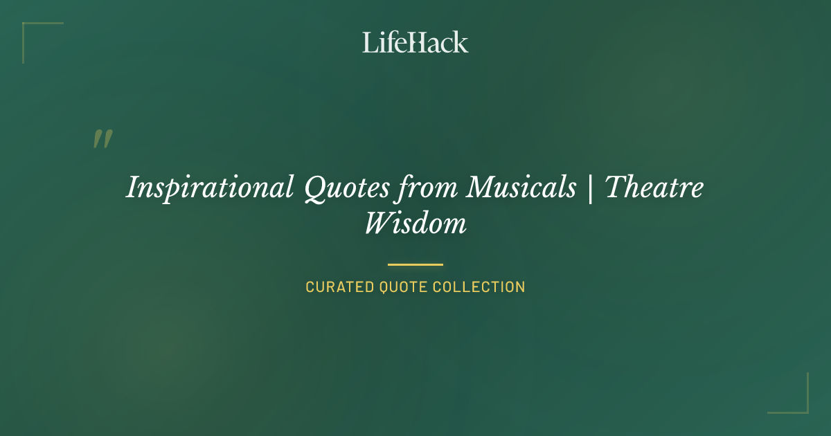 Inspirational Quotes from Musicals | Theatre Wisdom | LifeHack Quotes