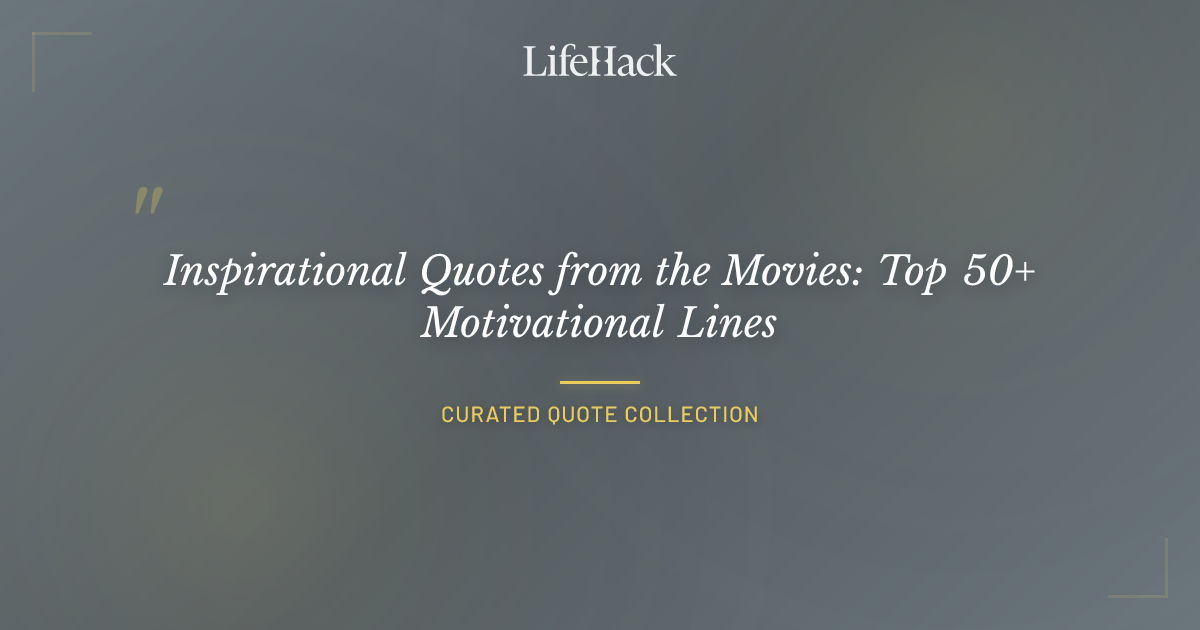 Inspirational Quotes from the Movies: Top 50+ Motivational Lines ...