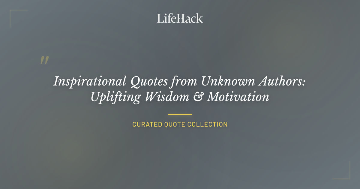 Inspirational Quotes from Unknown Authors: Uplifting Wisdom ...