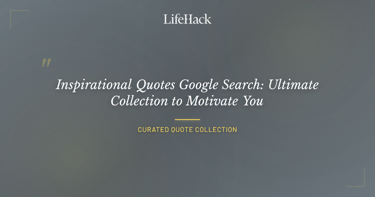 Inspirational Quotes Google Search: Ultimate Collection to Motivate You ...