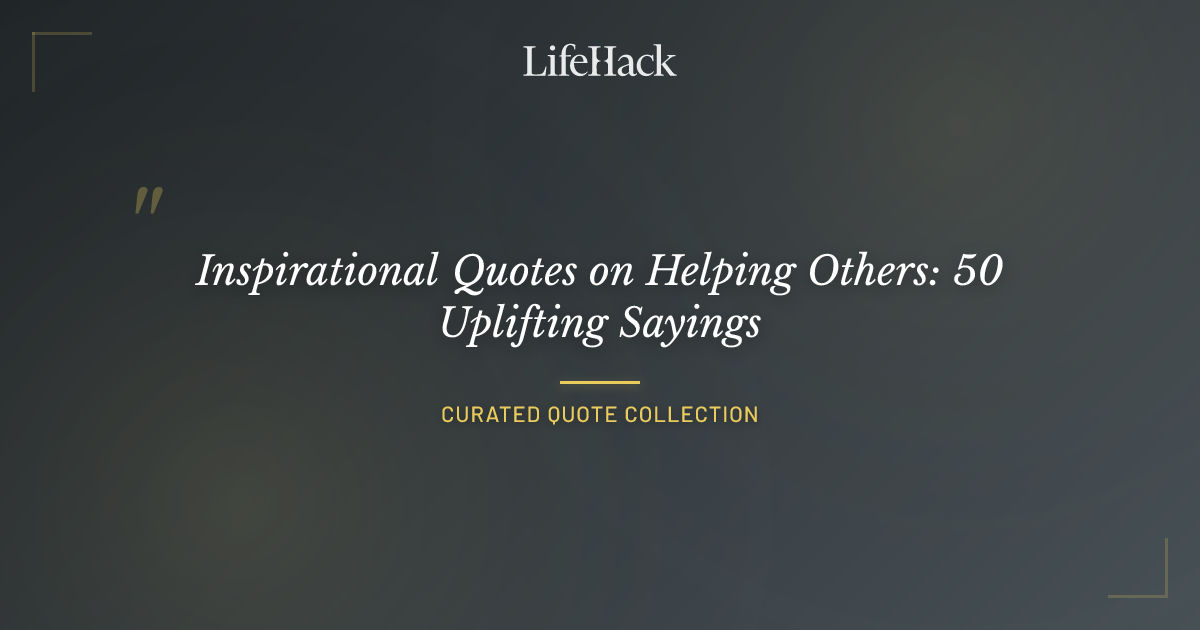 Inspirational Quotes on Helping Others: 50 Uplifting Sayings | LifeHack ...