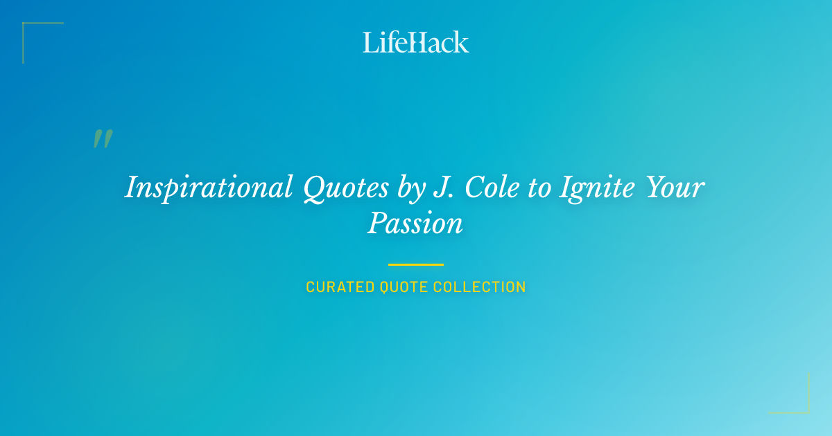 Inspirational Quotes by J. Cole to Ignite Your Passion | LifeHack Quotes