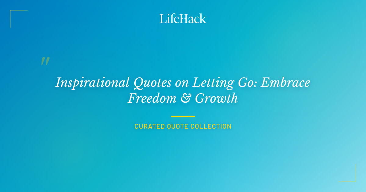 Inspirational Quotes on Letting Go: Embrace Freedom & Growth | LifeHack ...