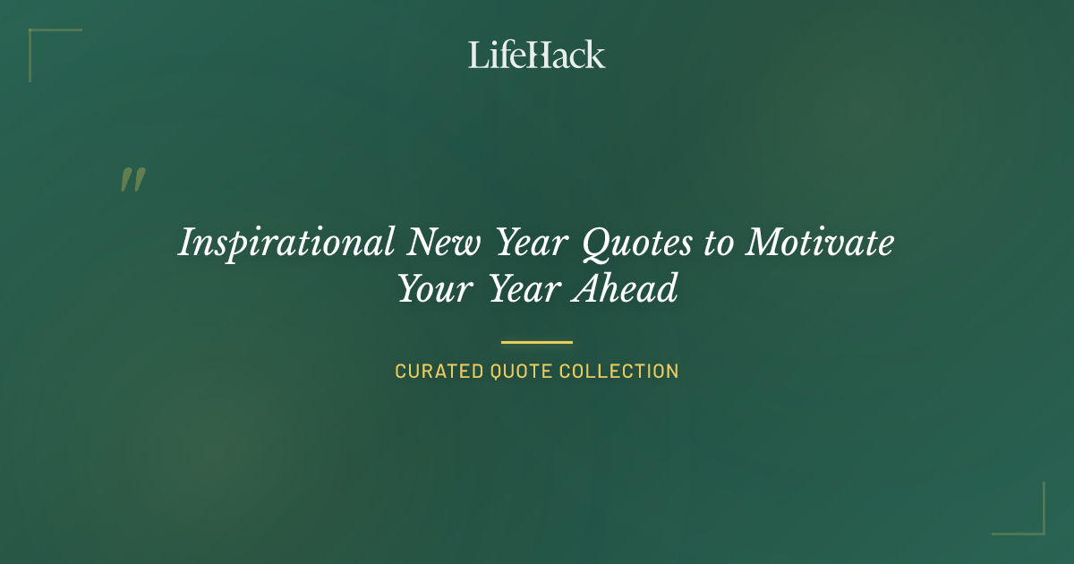 Inspirational New Year Quotes to Motivate Your Year Ahead | LifeHack Quotes