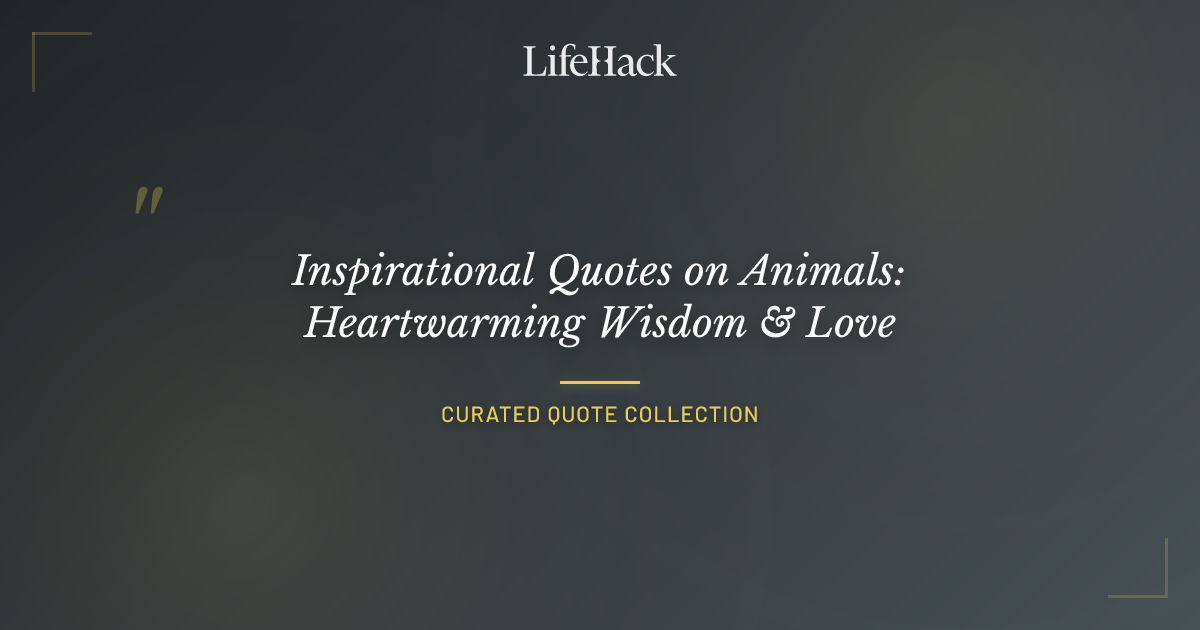 Inspirational Quotes on Animals: Heartwarming Wisdom & Love | LifeHack ...